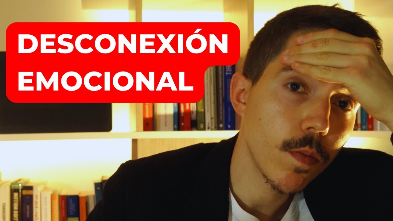 Desconexión Emocional: ¿Qué es y Cómo Superarla? - YouTube