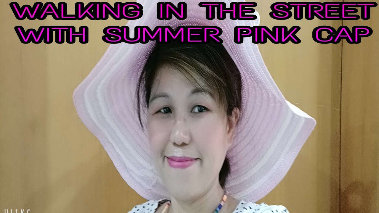 WALKING IN THE STREET WITH SUMMER PINK CAP - YouTube