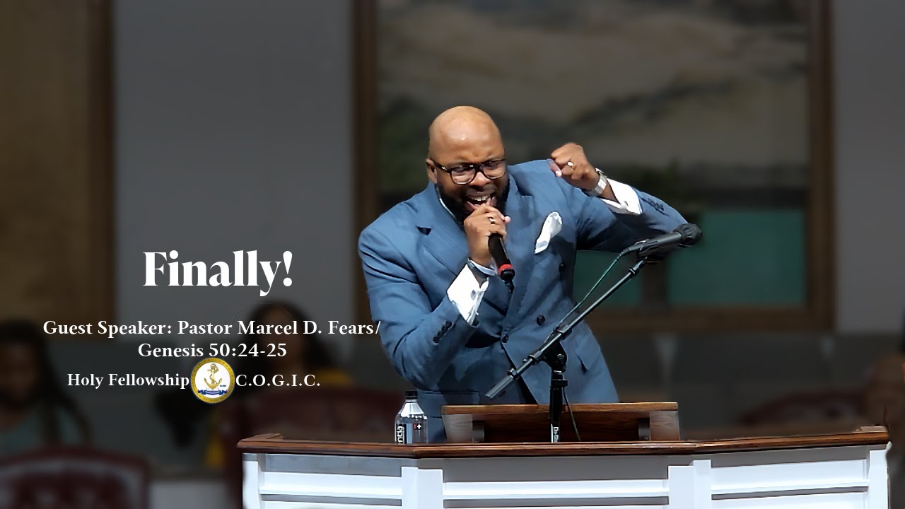 Finally! | Guest Speaker: Marcel D. Fears| Holy Fellowship C.O.G.I.C ...