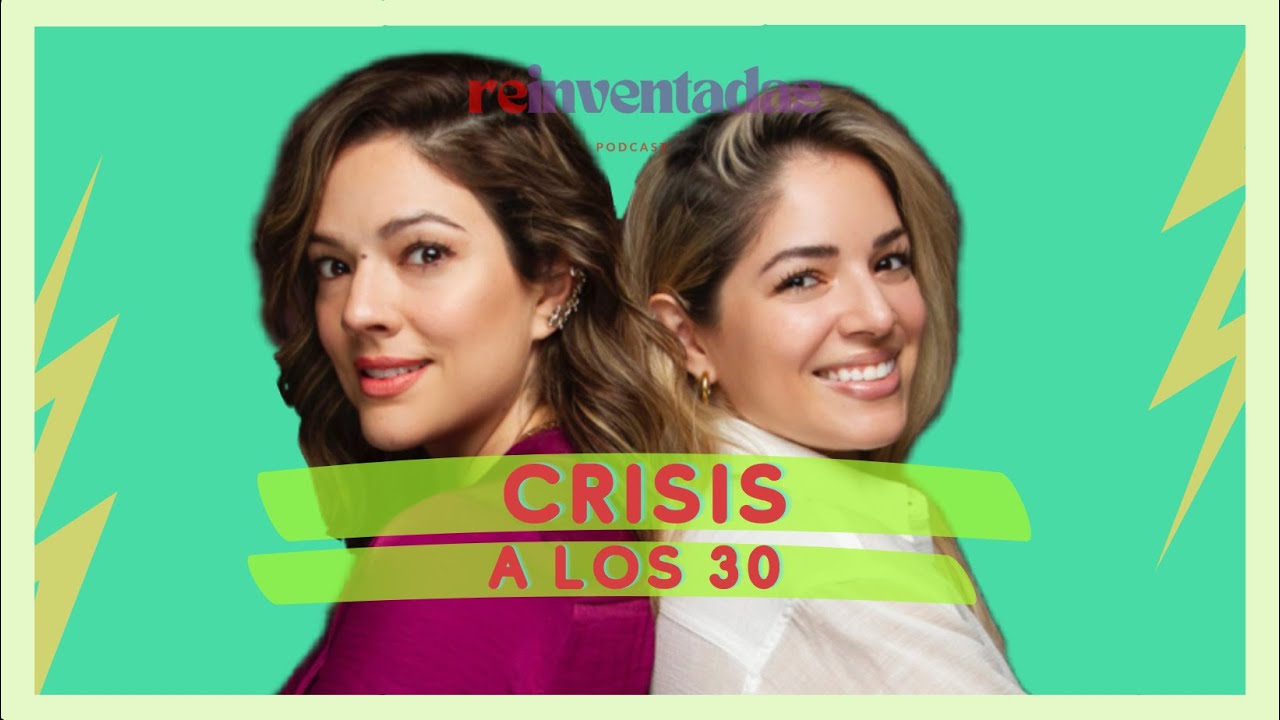"Crisis a los 30” - Episodio 11 - Reinventadas Podcast - YouTube
