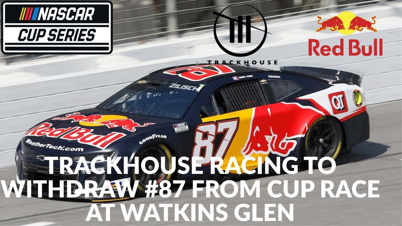Trackhouse Racing To Withdraw The #87 From The Cup Race At Watkins Glen ...
