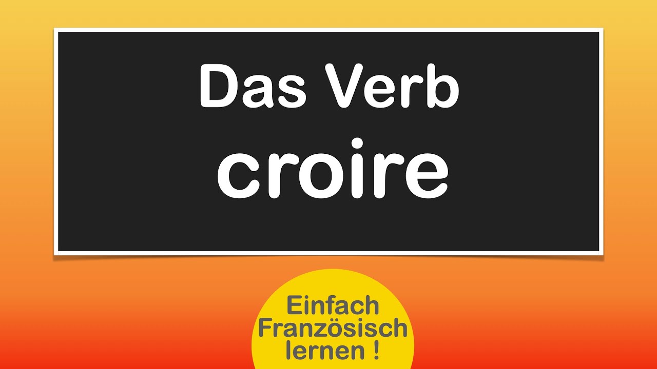 Croire Das Wichtige Verb Einfach Lernen YouTube croire-das-wichtige-verb-einfach-lernen-youtube