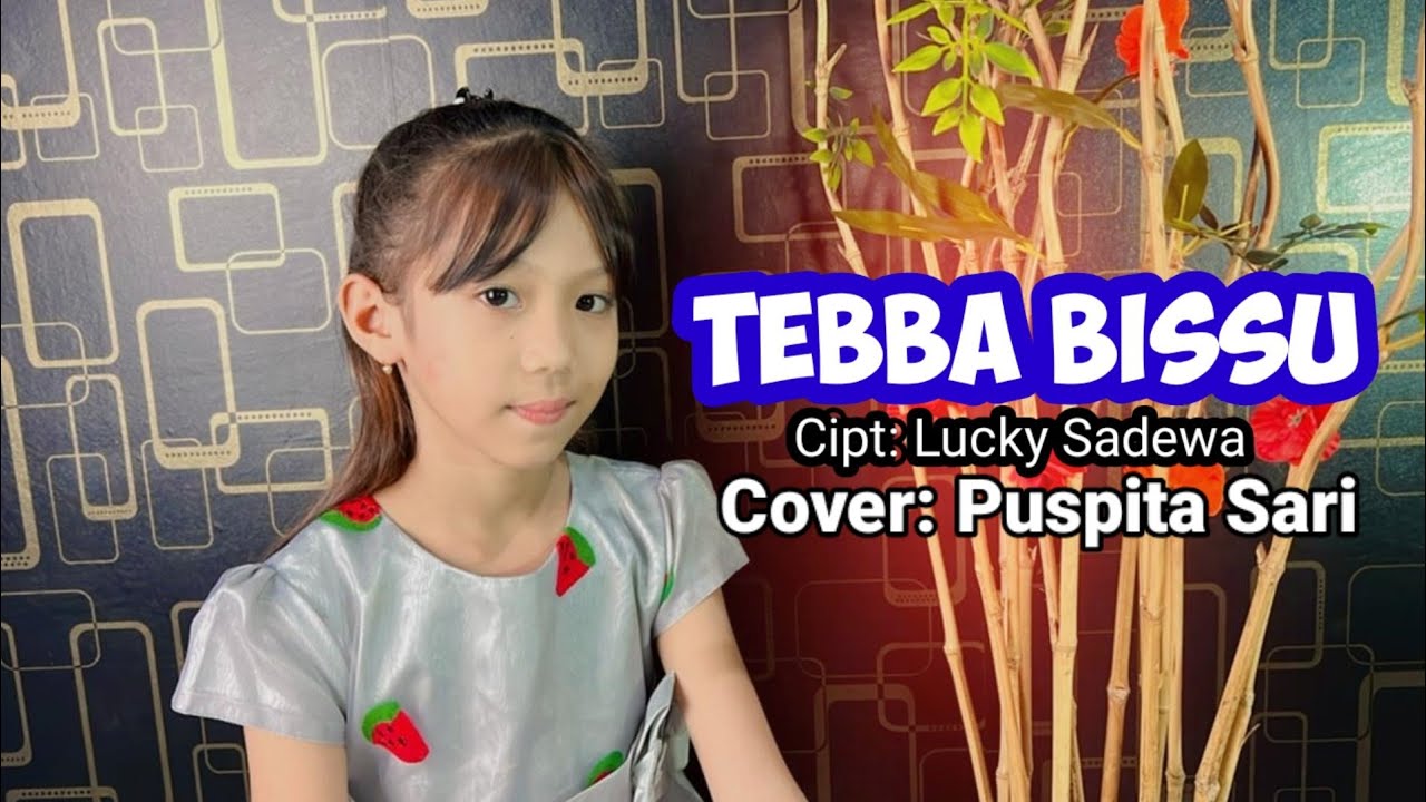 Penyanyi Cilik Membawakan Lagu TEBBA BISSU Cipt: Lucky Sadewa || Cover ...