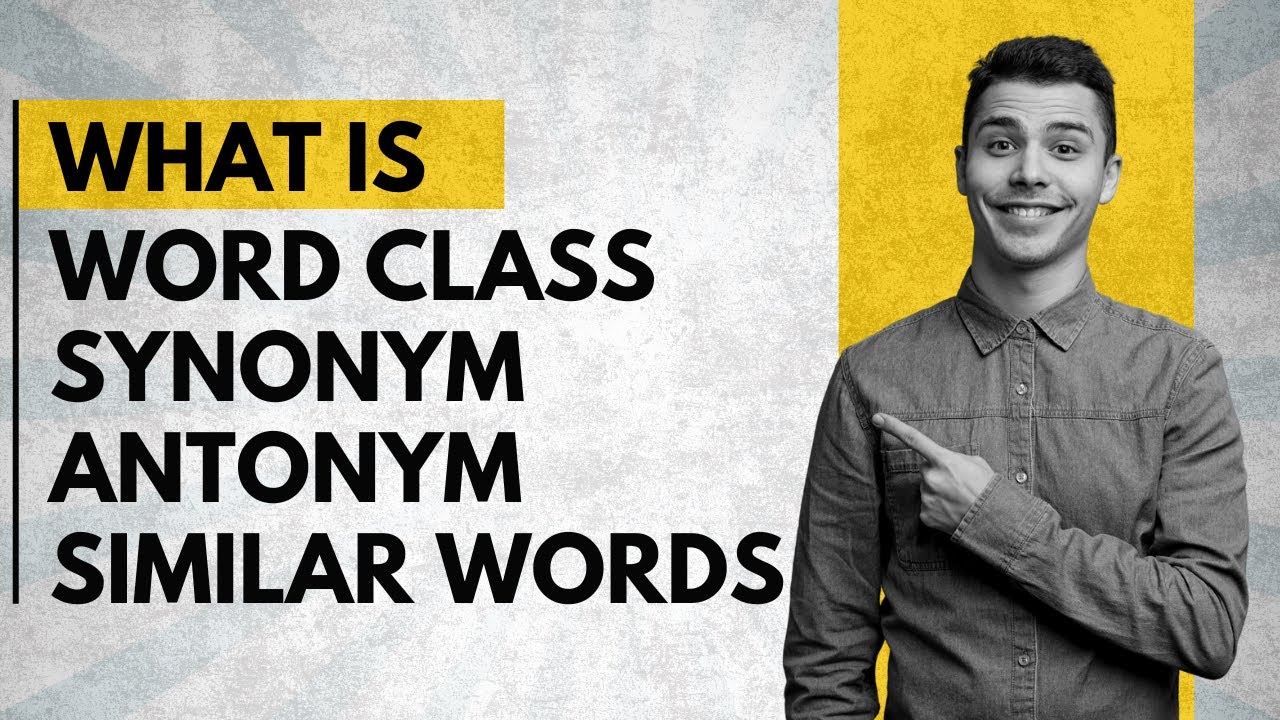 Word Class, Synonyms, Antonyms & Similar Words Explained | Learn ...