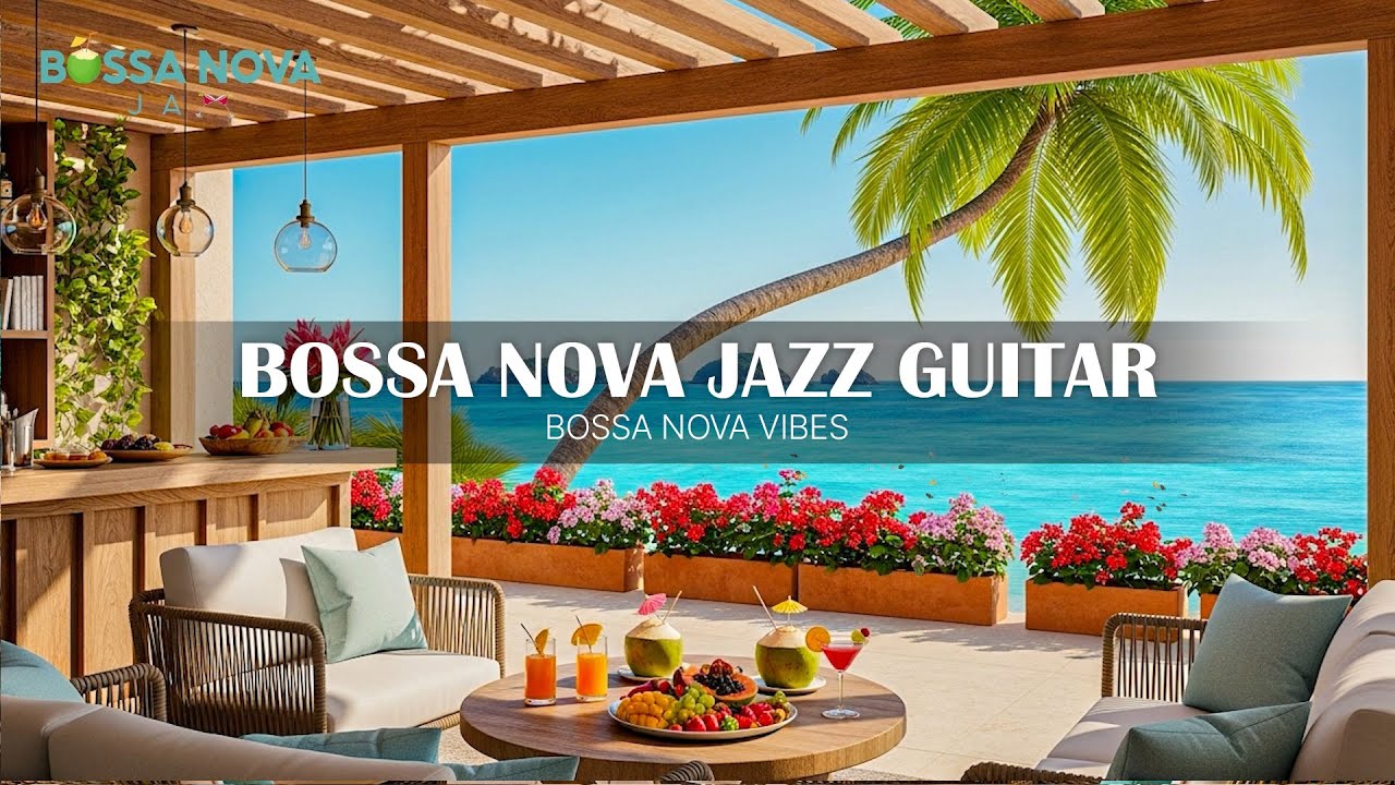 🌊 Bossa Nova Jazz Guitar – Gentle Relaxing Music for Work, Study, and ...