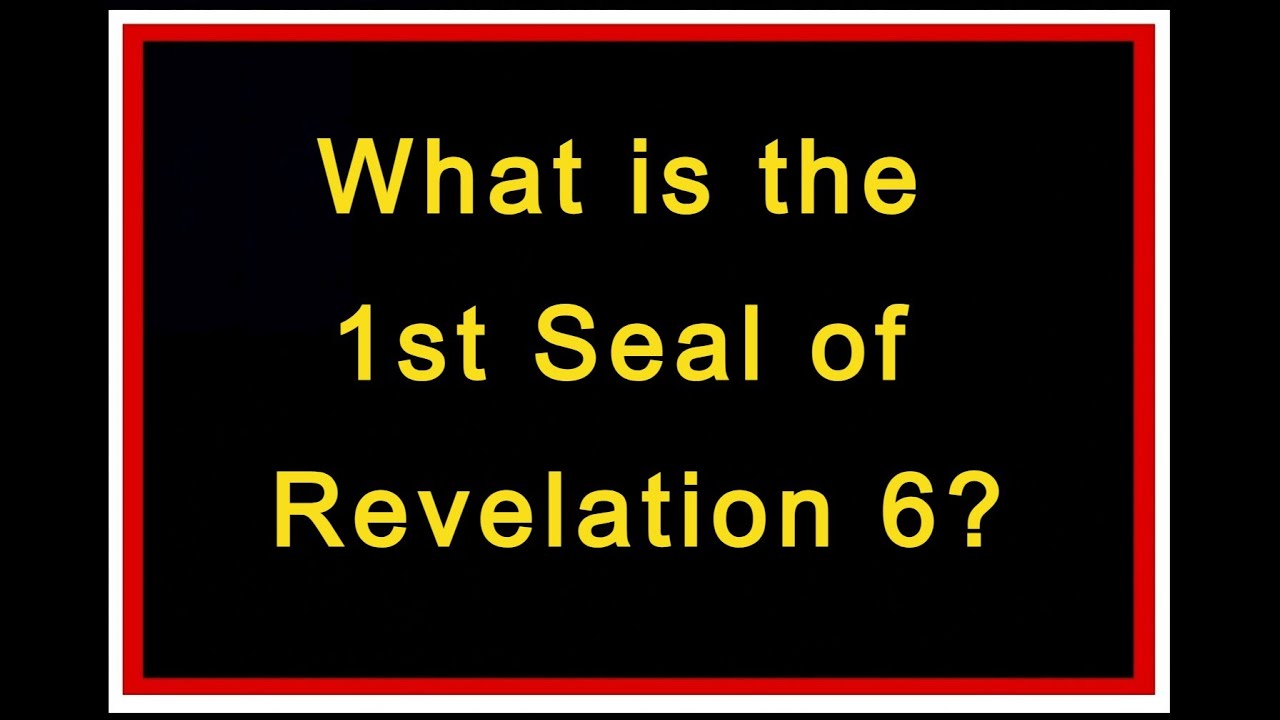 What was the 1st Seal of Revelation 6 - YouTube
