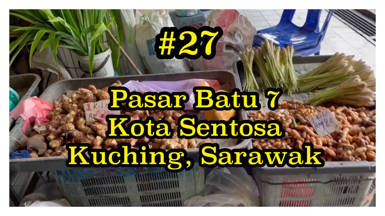 #27 | Pasar Batu 7, Kota Sentosa, Kuching Sarawak - YouTube