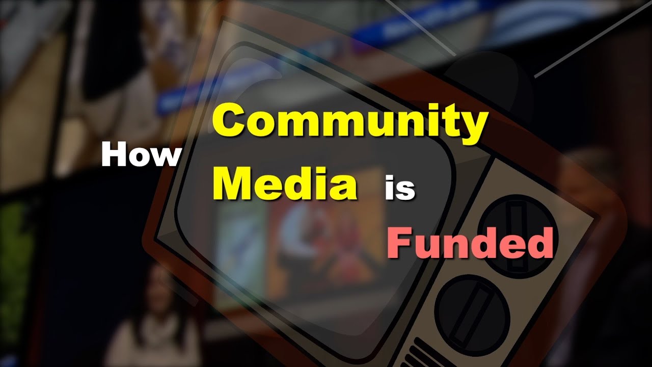 How Community Media is Funded - YouTube