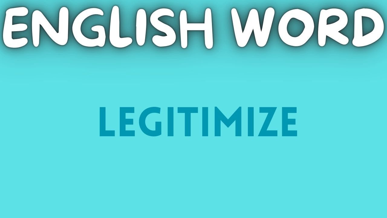 LEGITIMIZE MEANING - YouTube