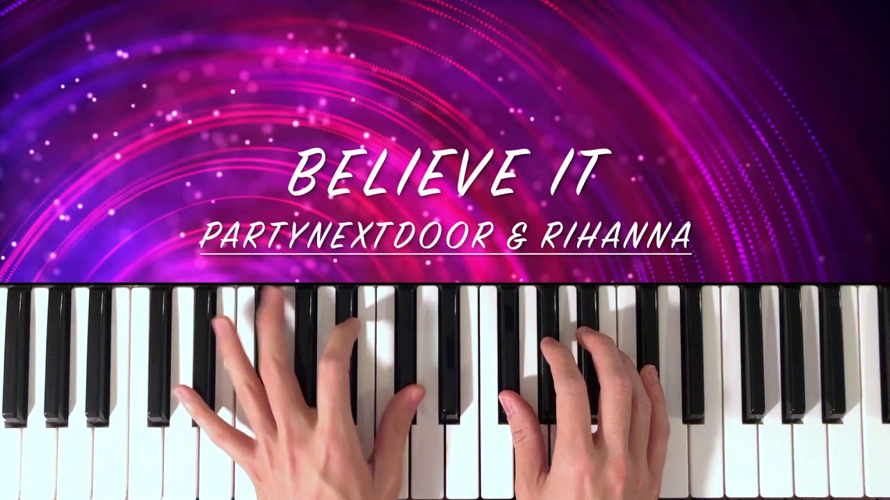 PARTYNEXTDOOR & Rihanna - Believe It Piano Cover (Instrumental) - YouTube