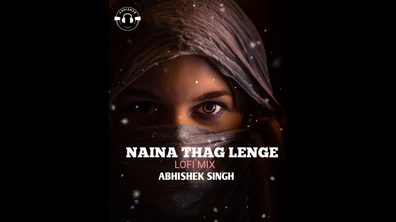 NAINA THAG LENGE (LOFI MIX) ABHISHEK SINGH - YouTube