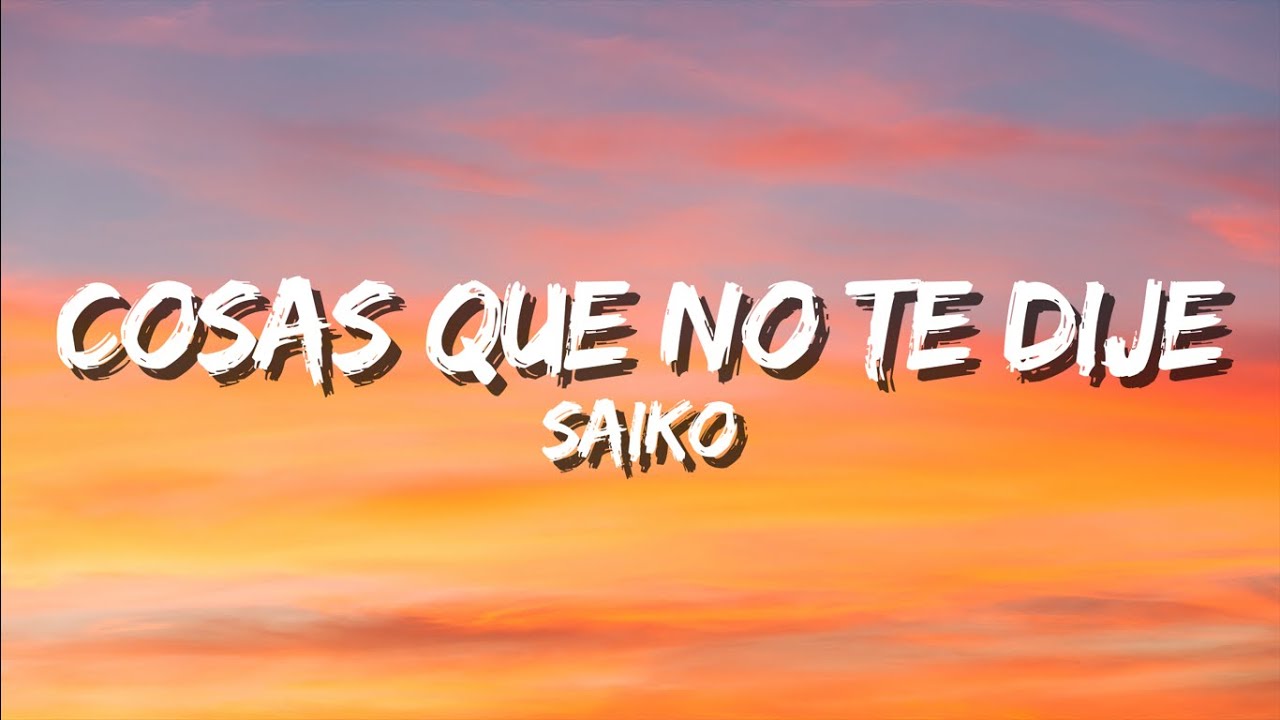 Saiko - COSAS QUE NO TE DIJE - (Letra & Lyrics) - YouTube