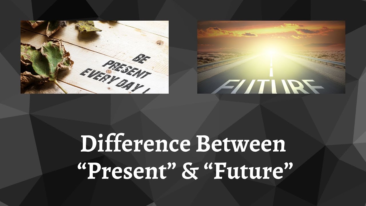 Difference Between Present And Future | The Mind-Bending Difference ...