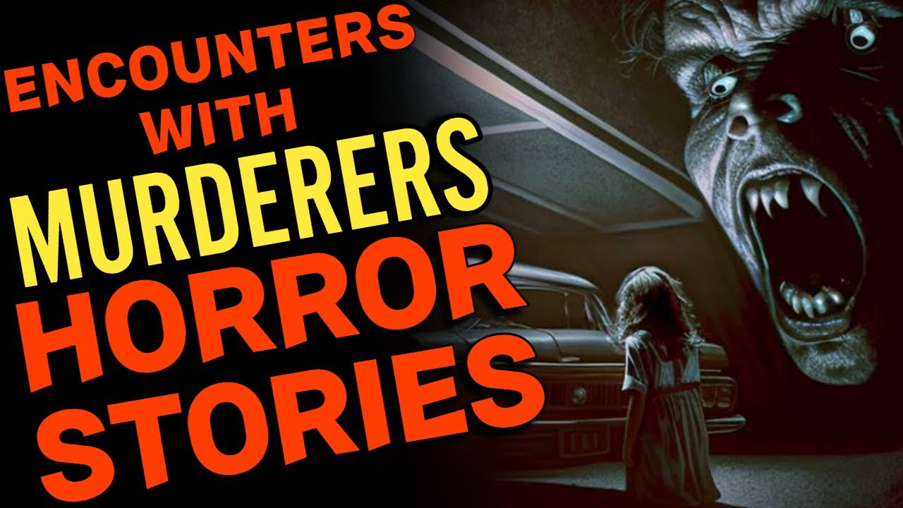 REAL ENCOUNTERS WITH MURDERERS [ Scary Horror Stories from the internet ...