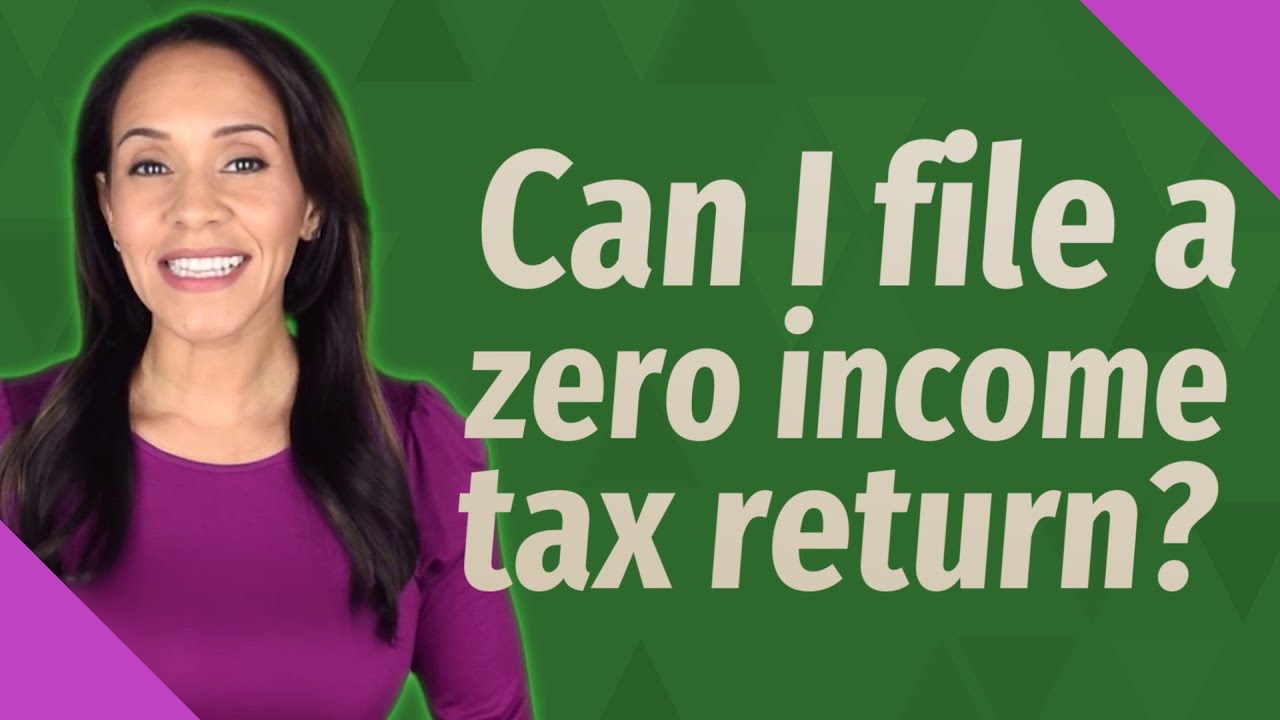 Can I file a zero income tax return? - YouTube