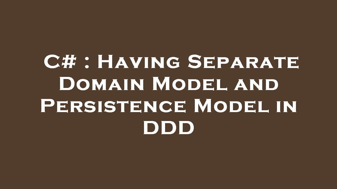 C# : Having Separate Domain Model and Persistence Model in DDD - YouTube