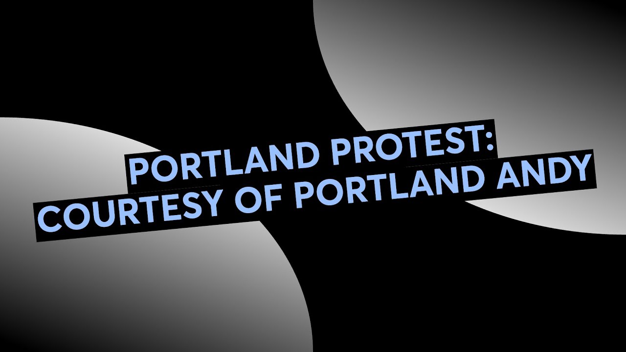 PORTLAND PROTEST: COURTESY OF PORTLAND ANDY - YouTube