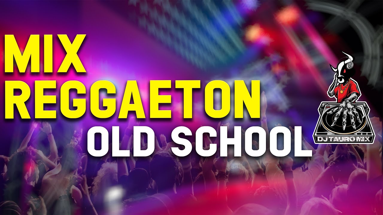 Mix REGGAETON OLD SCHOOL - Los MEJORES Clásicos del REGGAETON ANTIGUO ...