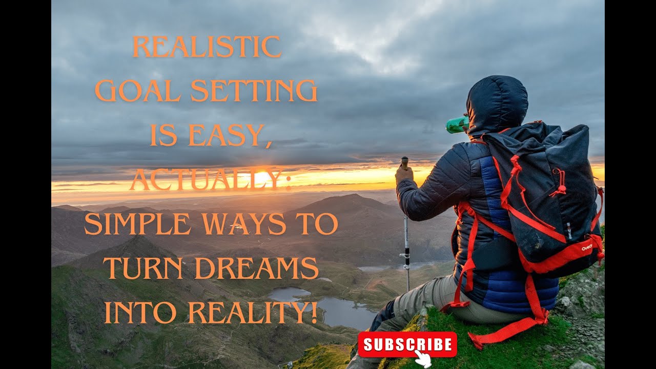 Realistic Goal Setting Is Easy, Actually: Simple Ways to Turn Dreams ...