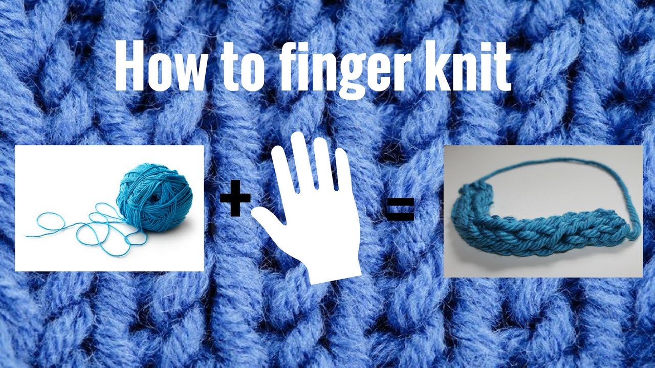 How To Finger Knit How To Youtube