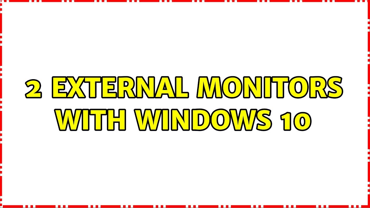 2 external monitors with windows 10 - YouTube