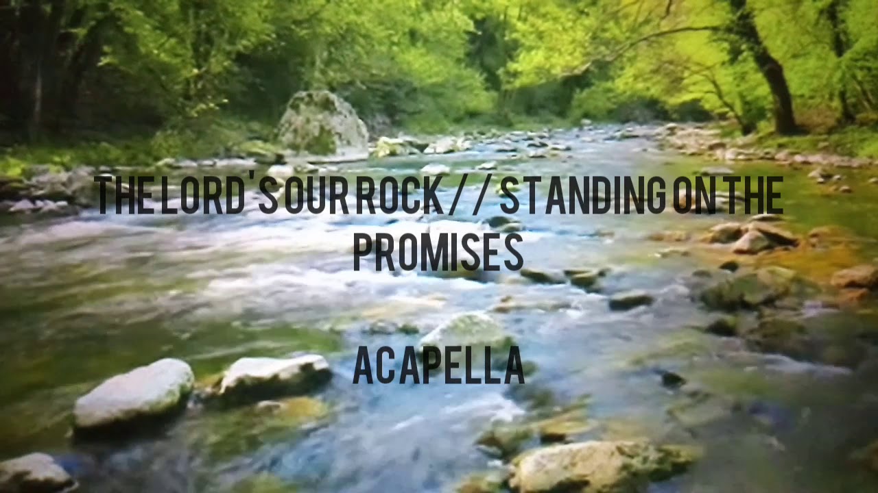 Music video_ Acapella The Lord's our rock//Standing on the promises ...