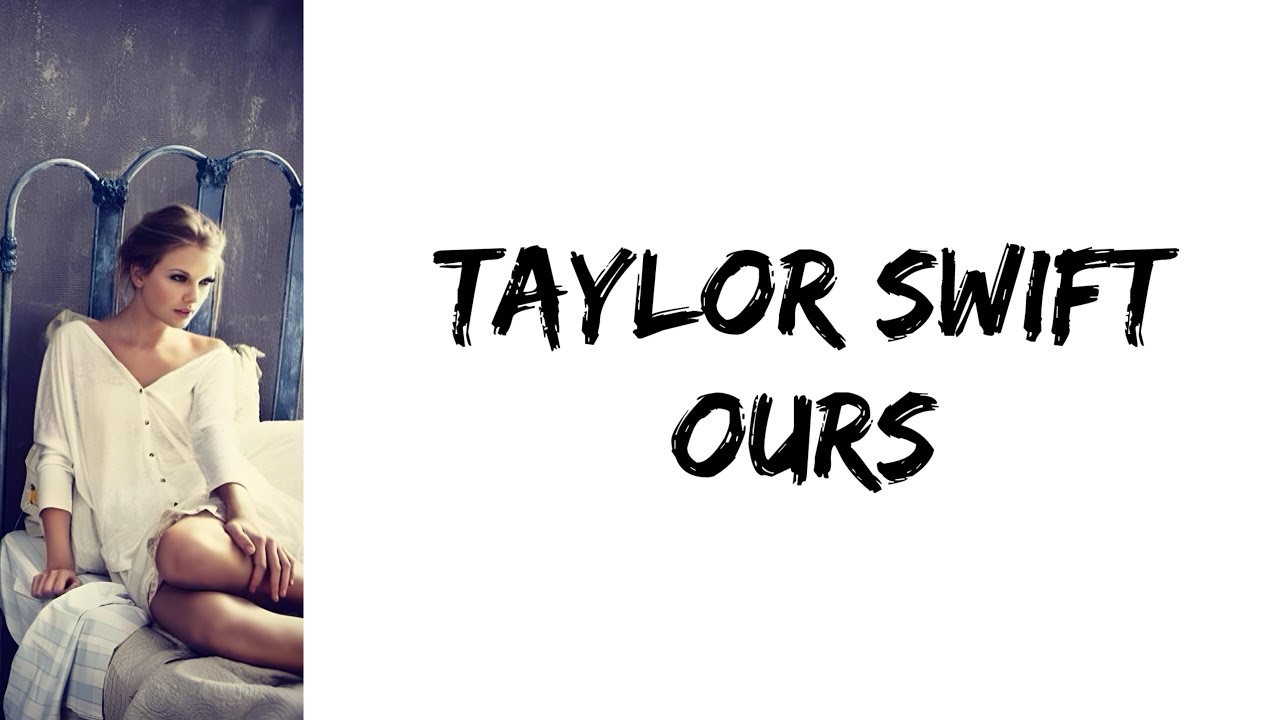 Taylor Swift - Ours (lyrics) - YouTube