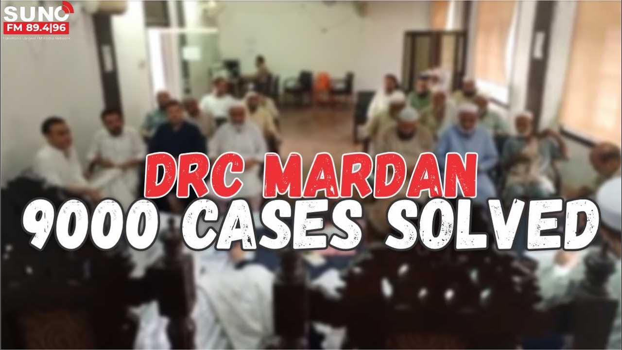DRC Mardan Resolves 9,000 Cases, Benefiting Over 50,000 People - A ...