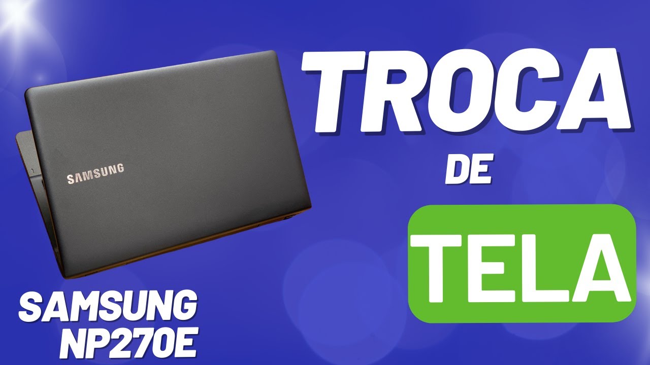 COMO TROCAR TELA DE NOTEBOOK !!!! SAMSUNG NP270E - YouTube