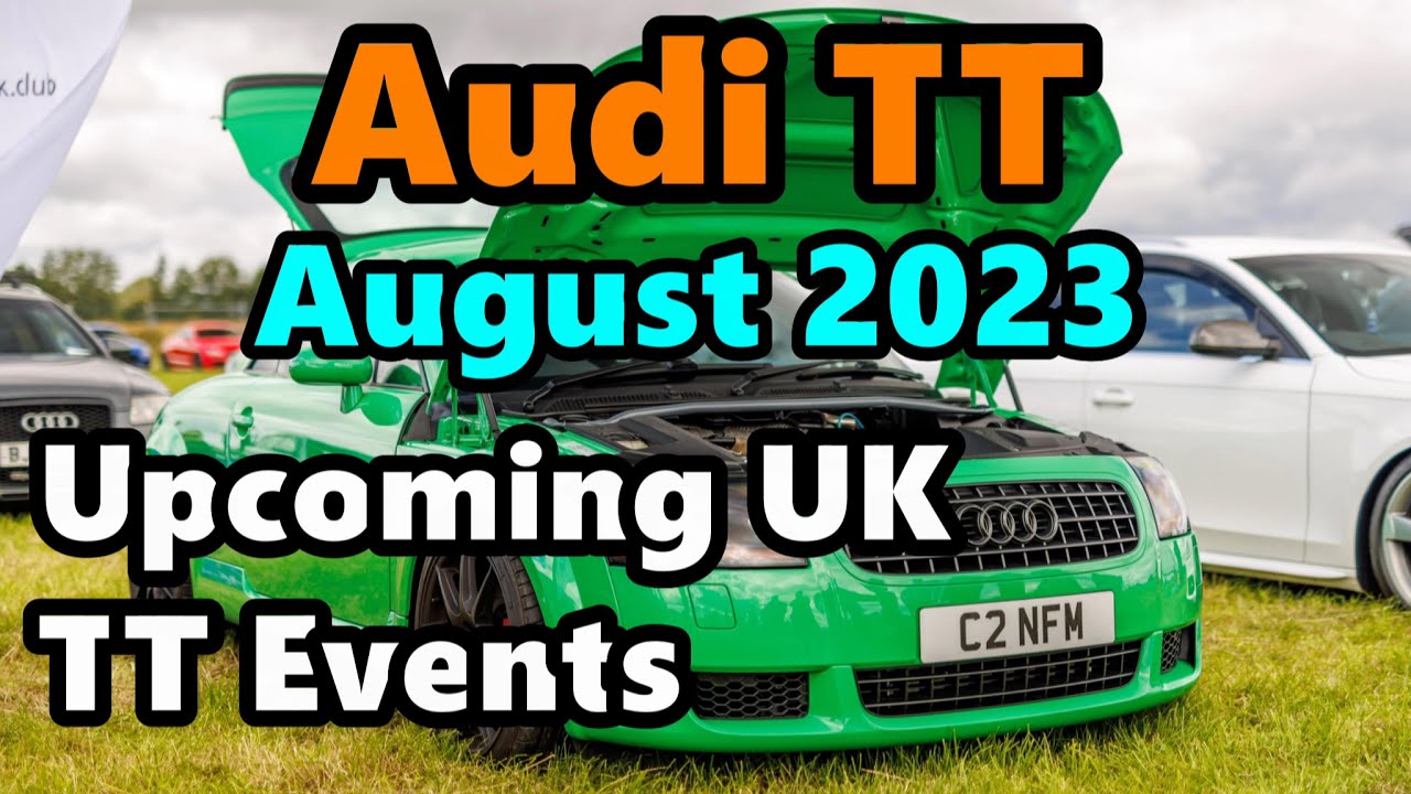 Audi TT - TT Car shows and TT Car Events in UK - August 2023 - YouTube