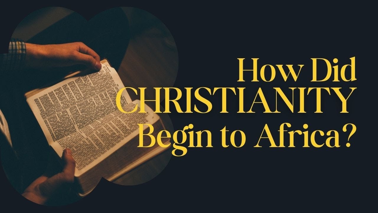 How Did Christianity Begin in Africa - YouTube