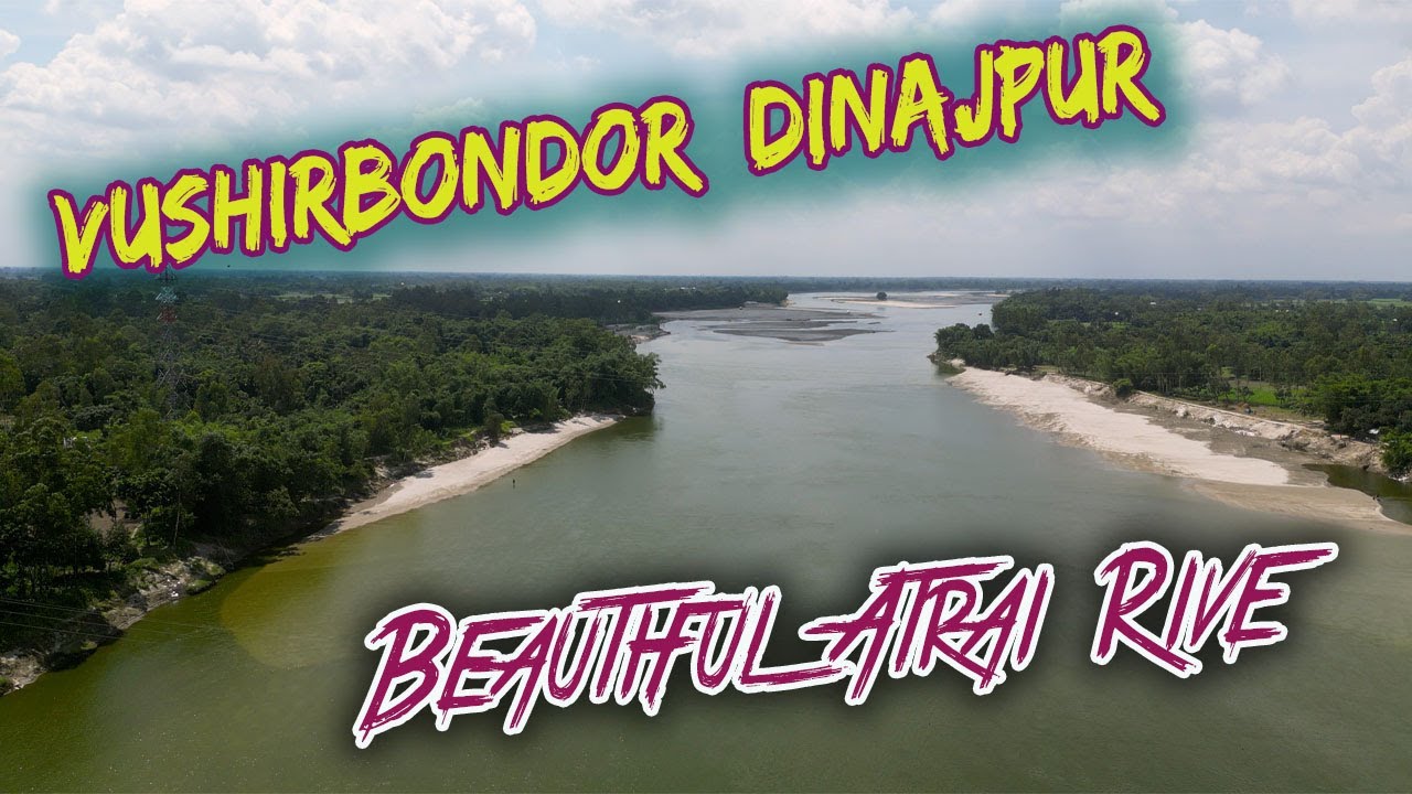 The Beautiful Atrai River of Dinajpur │ আত্রাই নদীর অসাধারণ ড্রোন ভিউ ...