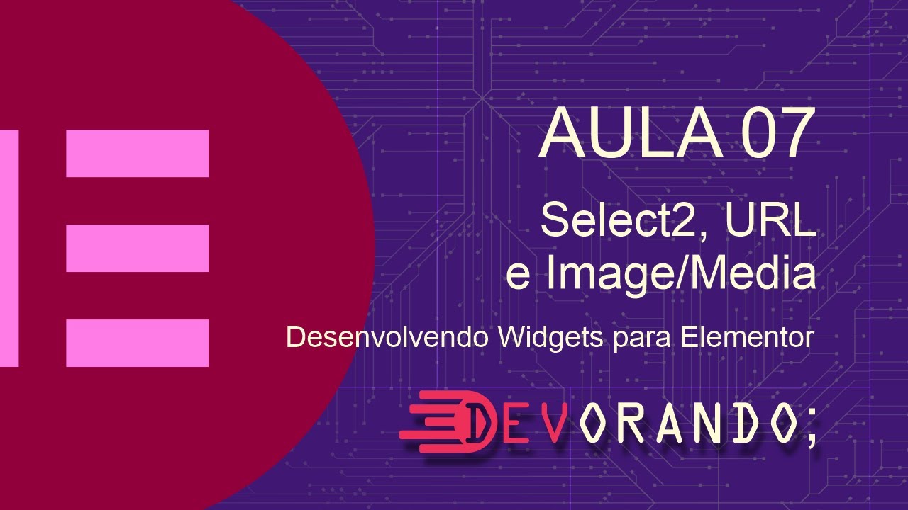 AULA 07 - Select2, URL e Media - Desenvolvendo Widgets para Elementor - YouTube