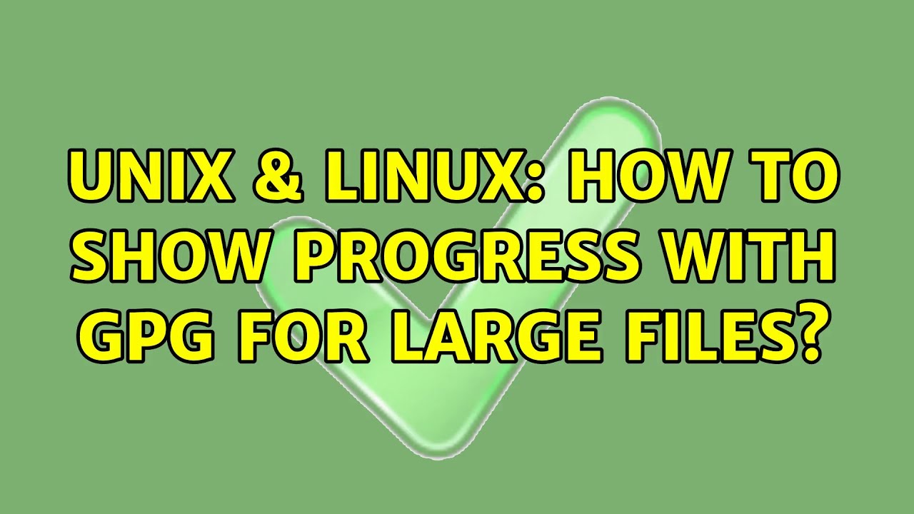 Unix & Linux: How to show progress with GPG for large files? - YouTube