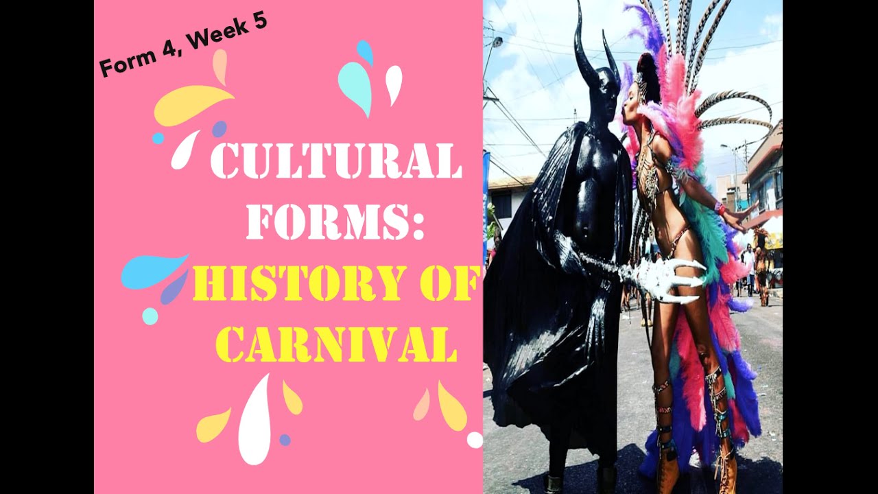 Form 4, Week 5- Part 1 of 2: CULTURAL FORMS, THE HISTORY OF CARNIVAL ...
