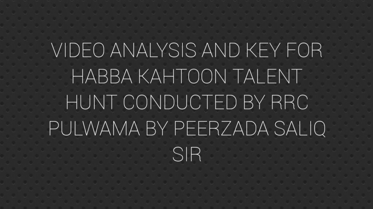 VIDEO ANALYSIS AND KEY FOR HABBA KAHTOON TALENT HUNT CONDUCTED BY RRC ...