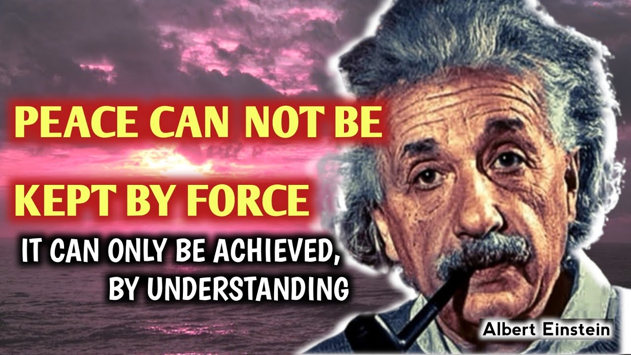 Quotes | Albert Einstein | Peace can not be kept by Force, It can Only ...