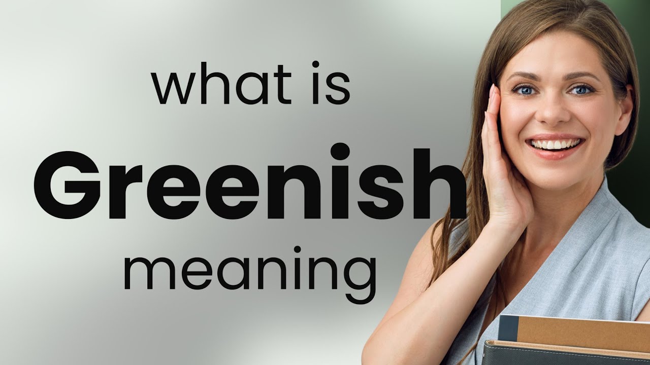 Greenish — what is GREENISH definition - YouTube