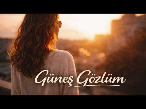 Güneş Gözlüm / Sevdiğinin gözlerinde güneşi görenlere... Şiirden Şarkıya