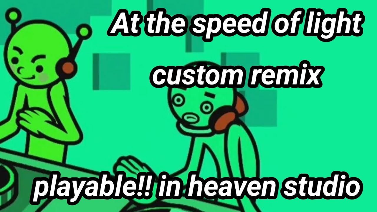 At the speed of light custom remix (PLAYABLE IN HEAVEN STUDIO) Lag ...