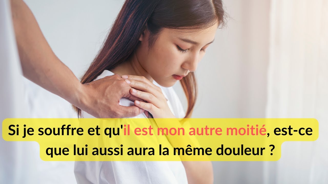 Si je souffre et qu'il est mon autre moitié, est-ce que lui aussi aura ...