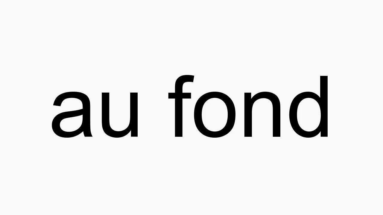 How to pronounce au fond - YouTube