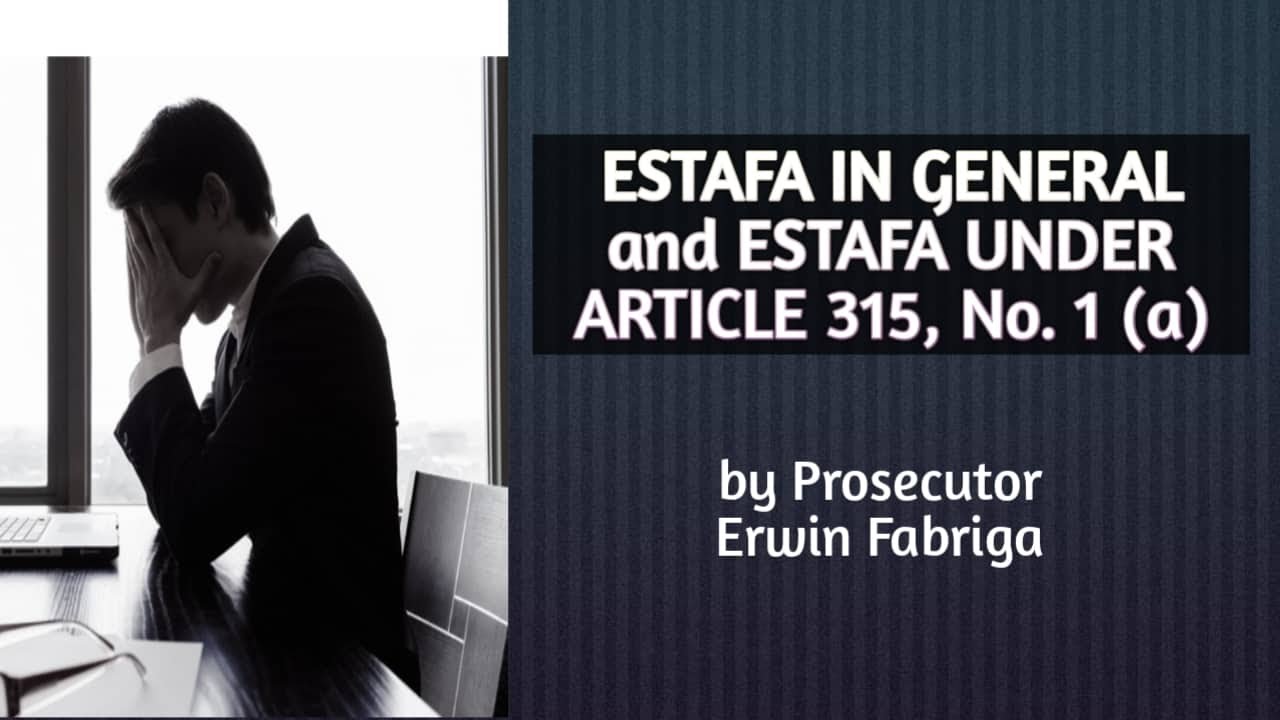 Estafa In General And Estafa Under Article 315 No 1 a Of The Estafa In General And Estafa Under Article 315 No 1 a Of The