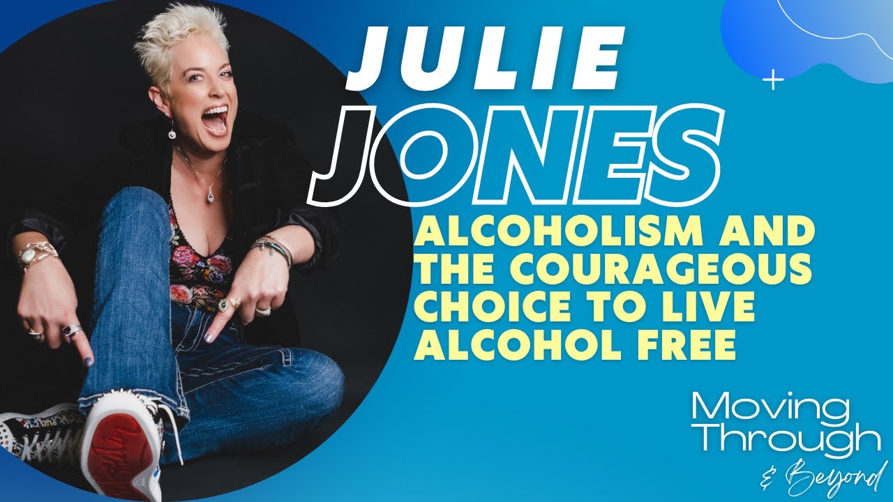 Julie Jones ON: Alcoholism and The Courageous Choice to Live Alcohol ...