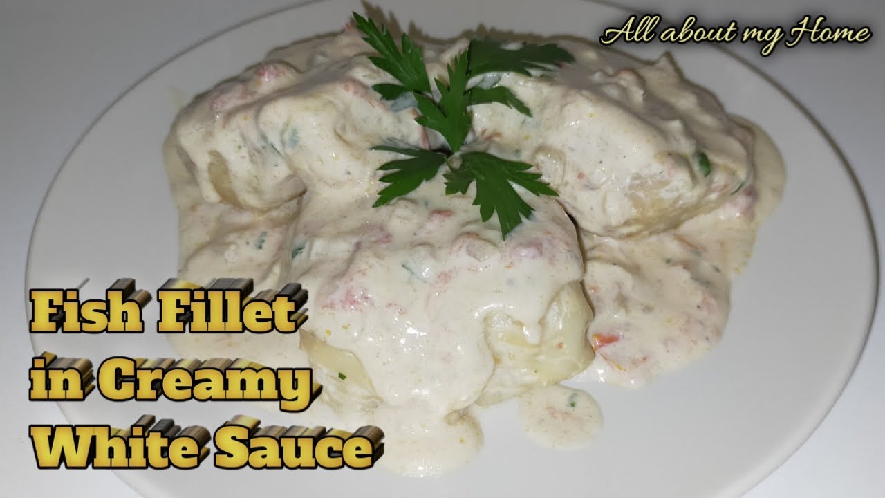 FISH FILLET IN CREAMY WHITE SAUCE || @allaboutmyhome - YouTube