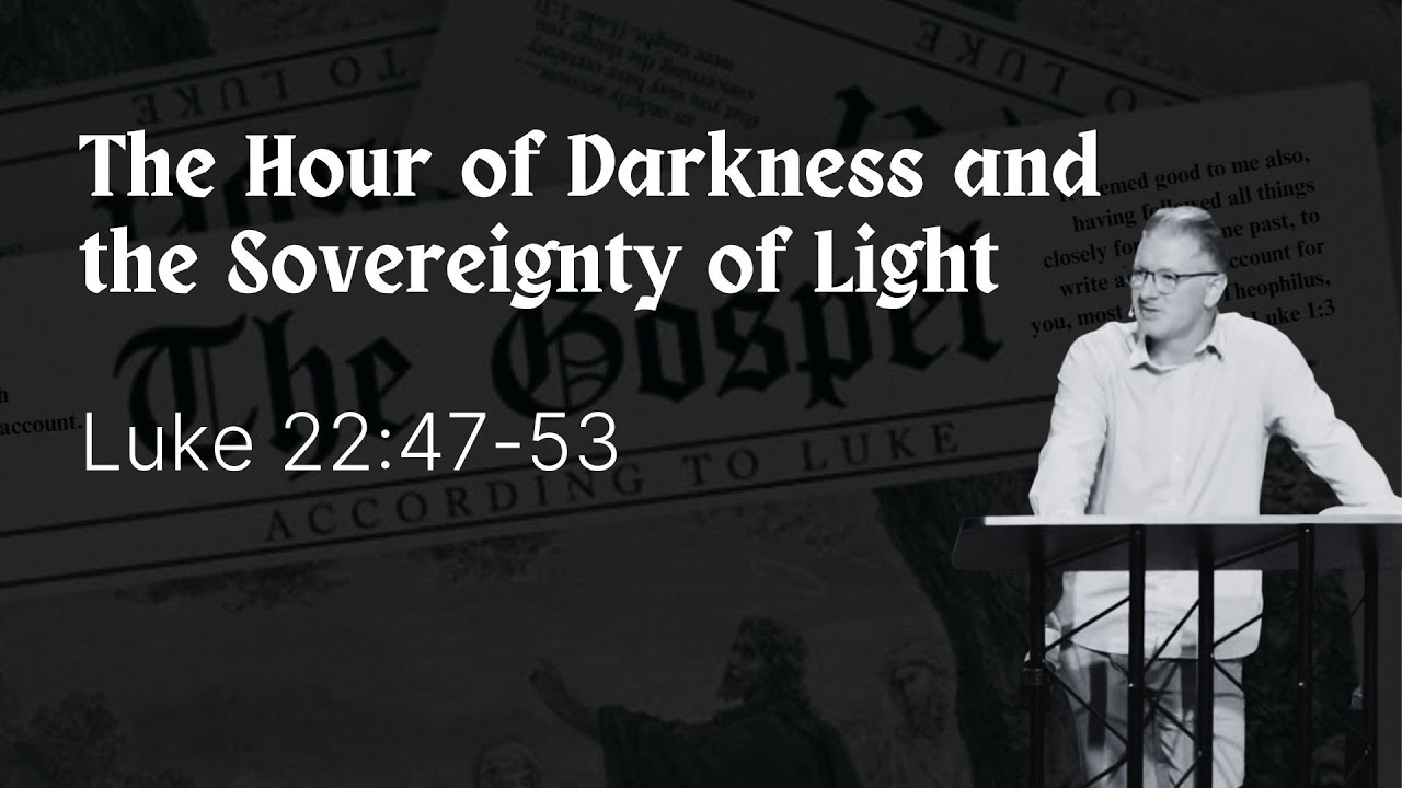 The Hour of Darkness and the Sovereignty of Light (Luke 22:47-53) - YouTube