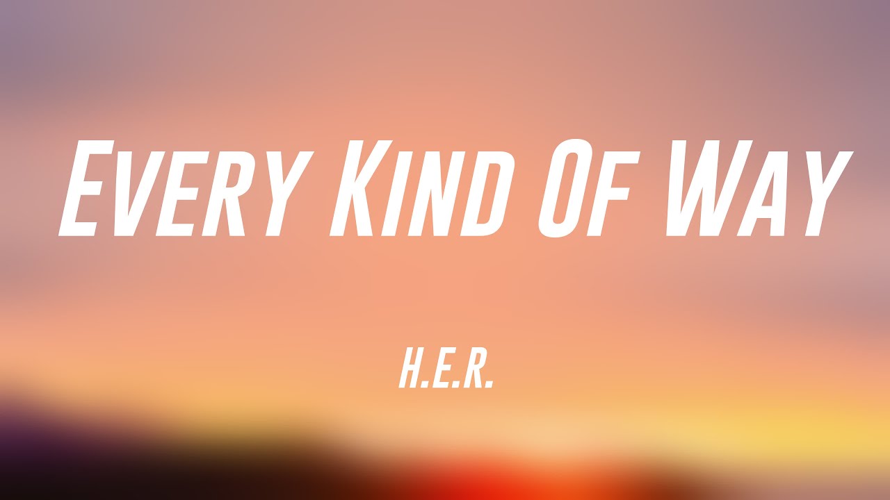 Every Kind Of Way - H.E.R. [Lyrics Video] 🐚 - YouTube