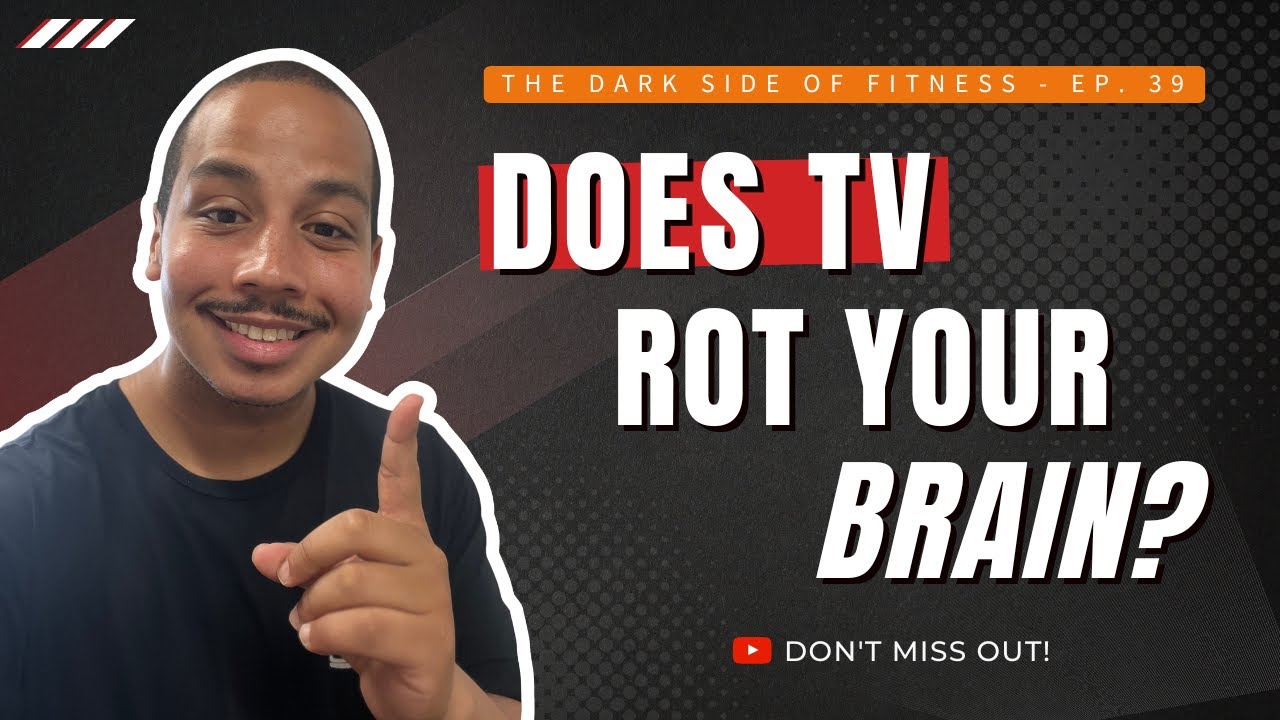 Does TV Rot Your Brain? (Dark Side of Fitness Ep. 39) - YouTube