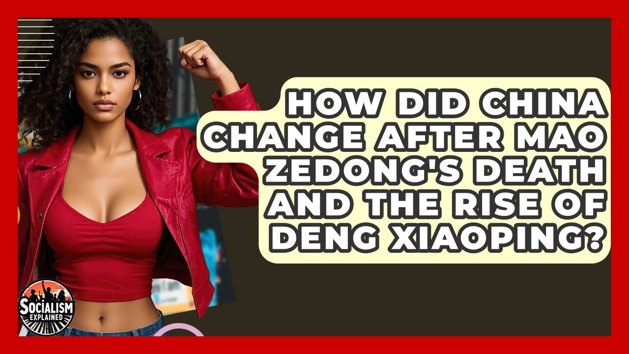 How Did China Change After Mao Zedong's Death And The Rise Of Deng ...