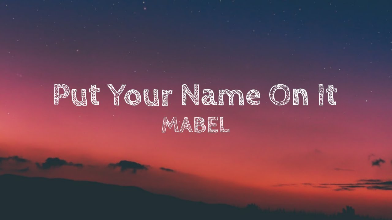 Mabel - Put Your Name On It (Lyrics) - YouTube